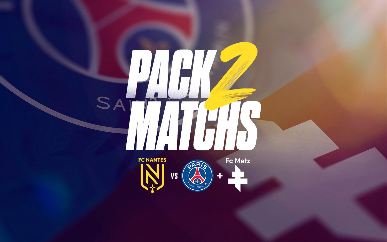 FC Nantes | Billetterie - Le pack FCN-Paris SG et FCN-FC Metz mis en ...